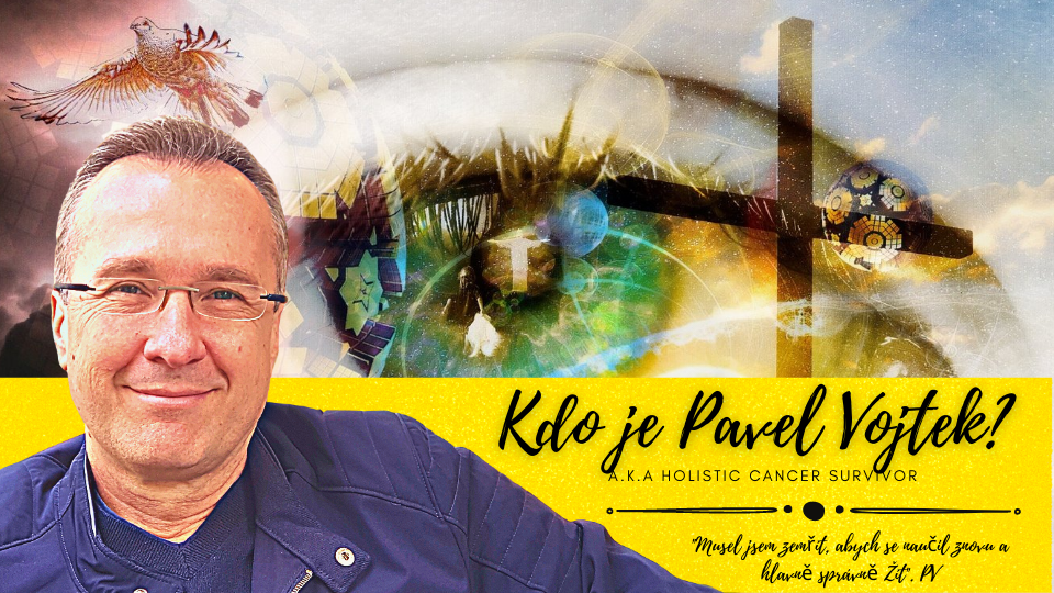 [Podcast Ep.#30] Kdo je Pavel Vojtek a.k.a. Holistic Cancer Survivor? :: Moje cesta